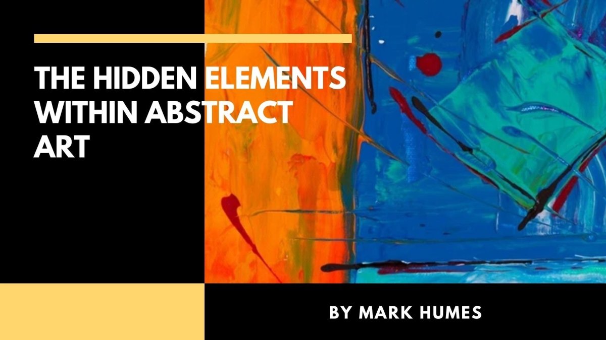 The Hidden Elements Within Abstract Art – Mark Humes Gallery